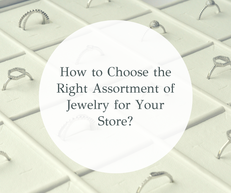 How to Choose the Right Assortment of Jewelry for Your Store? - Sperkato