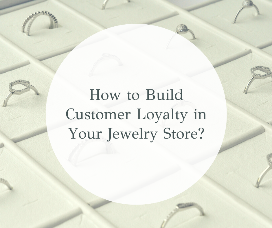 How to Build Customer Loyalty in Your Jewelry Store? - Sperkato